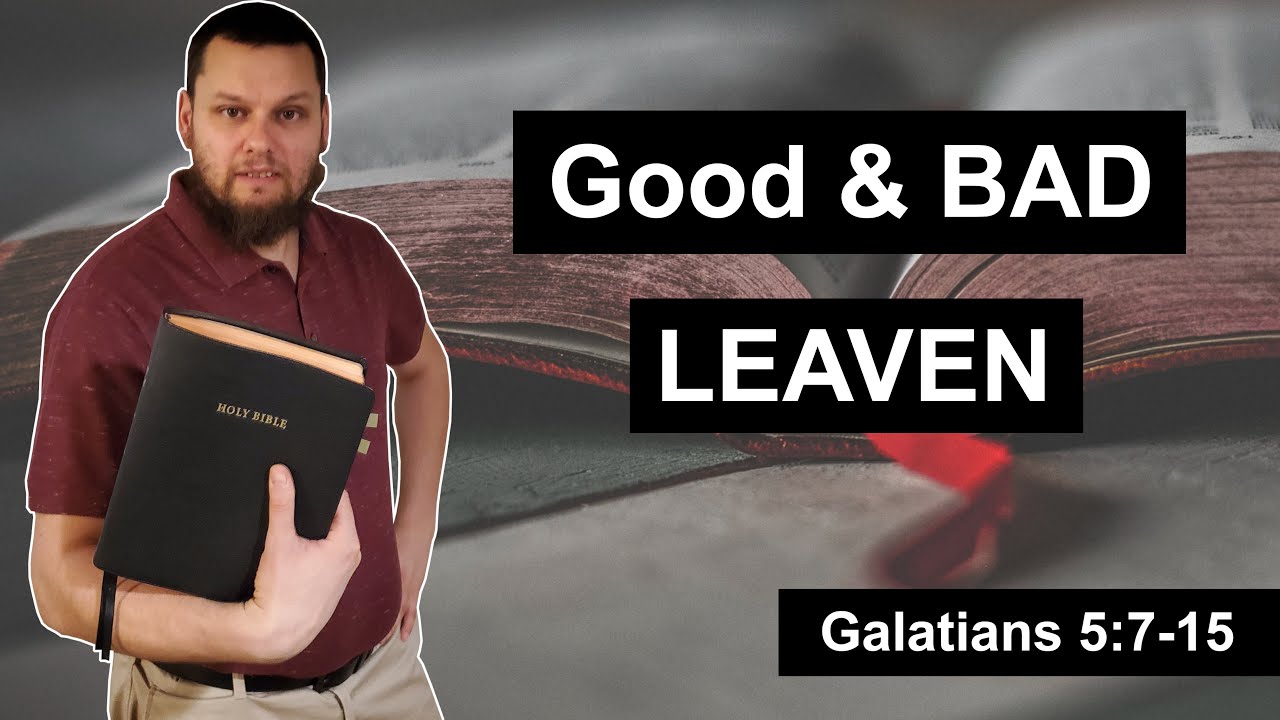 Good & Bad LEAVEN | Galatians 5:7-15 | Sermon - YouTube