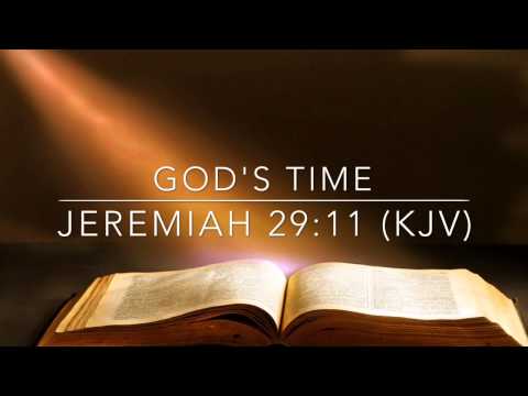 God's Time:  Jeremiah 29:11 (KJV)