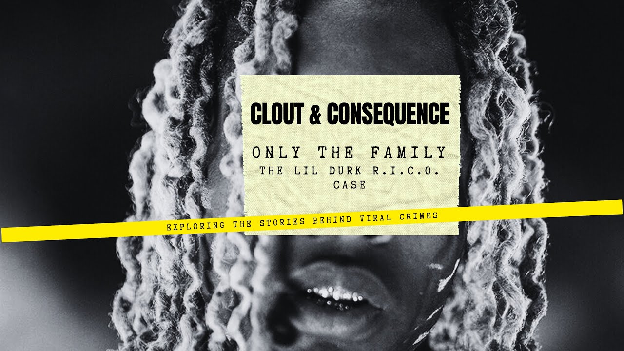 ONLY THE FAMILY | The Lil Durk R.I.C.O. Case | CLOUT & CONSEQUENCE #OTF ...