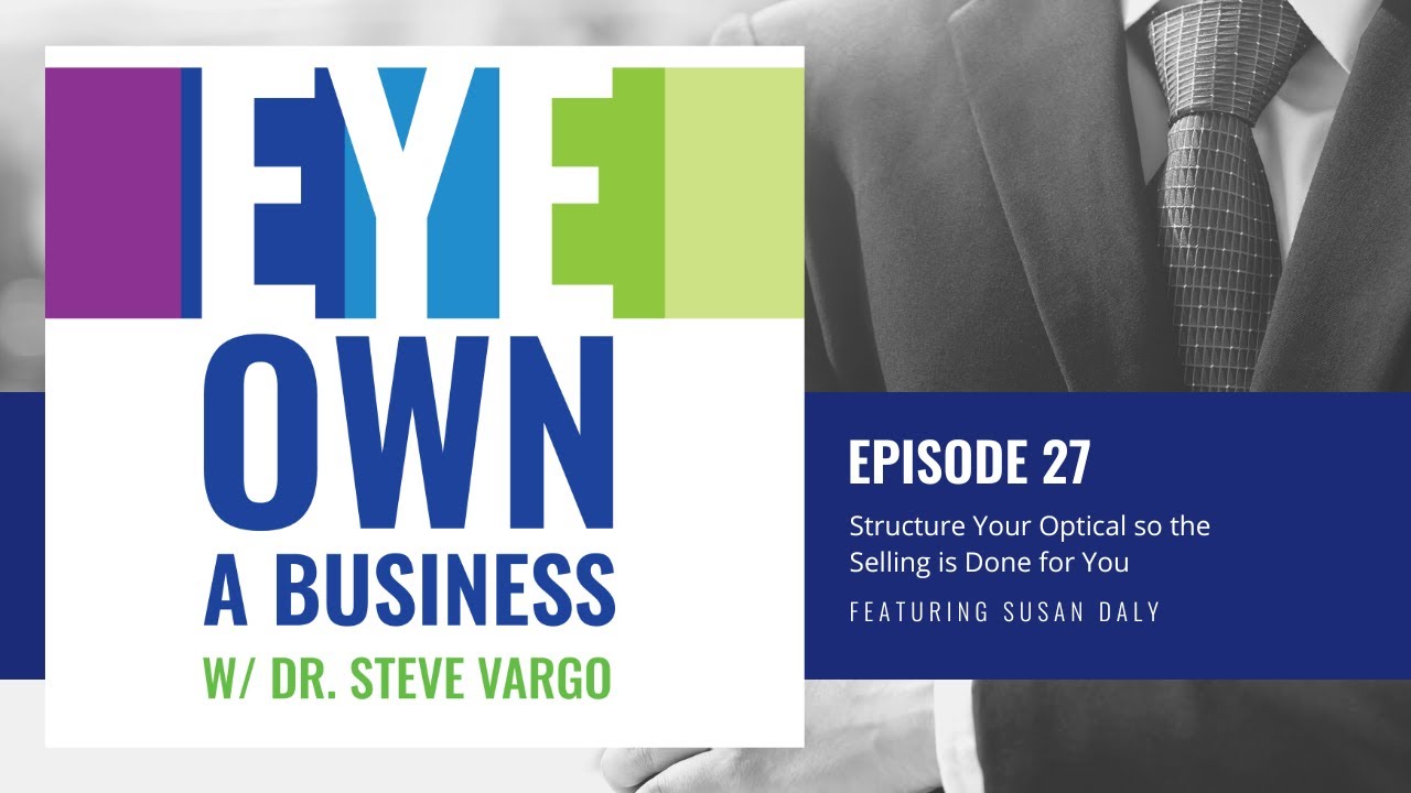 Eye Own a Business Episode 27: Structure Your Optical so the Selling is ...