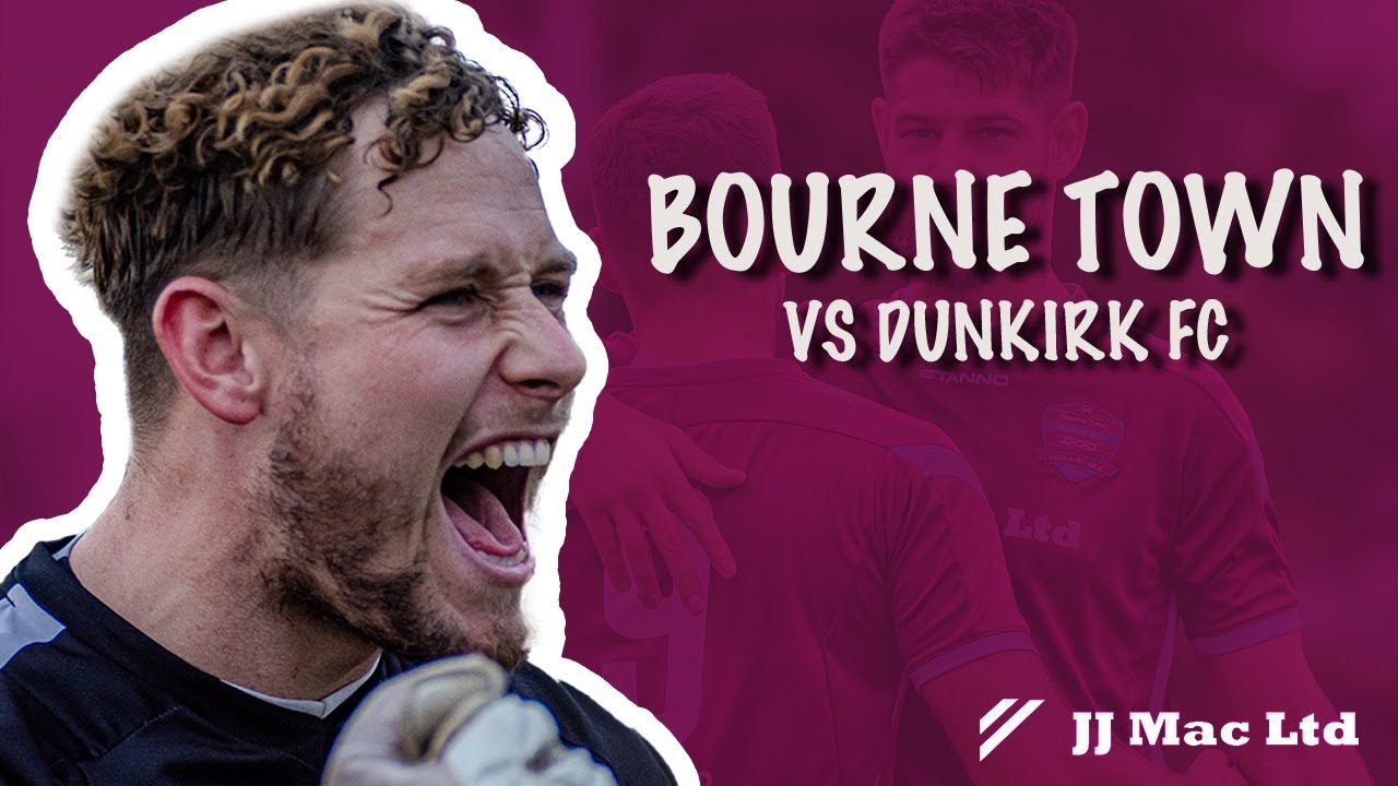 Bourne Town FC vs Dunkirk FC | UCL Division One | Match Day Highlights ...