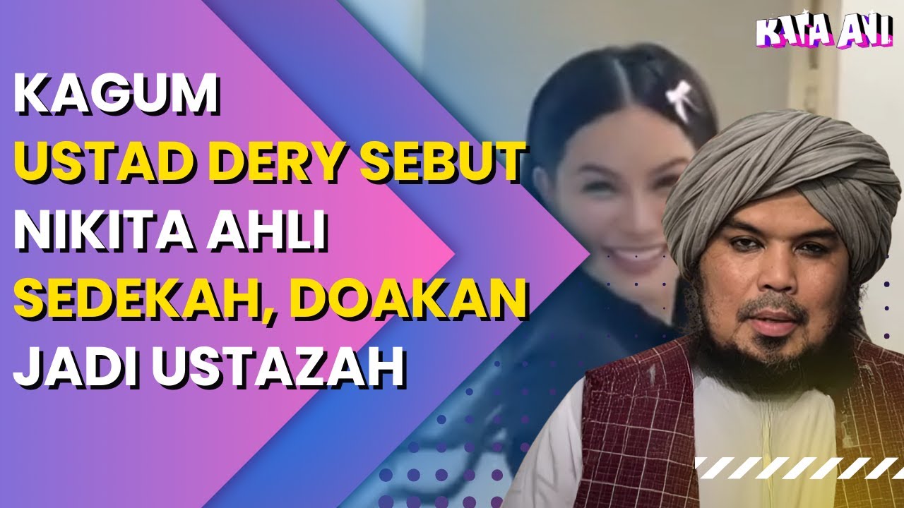 KAGUM, USTAD DERY SEBUT NIKITA AHLI SEDEKAH, DOAKAN JADI USTAZAH - YouTube