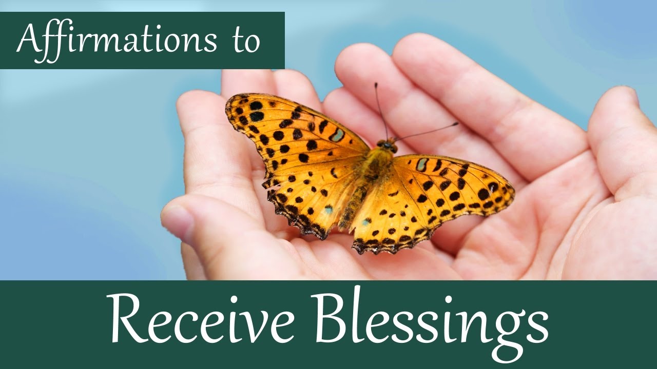 Affirmations to Receive Blessings! Welcome blessings into your life! I ...