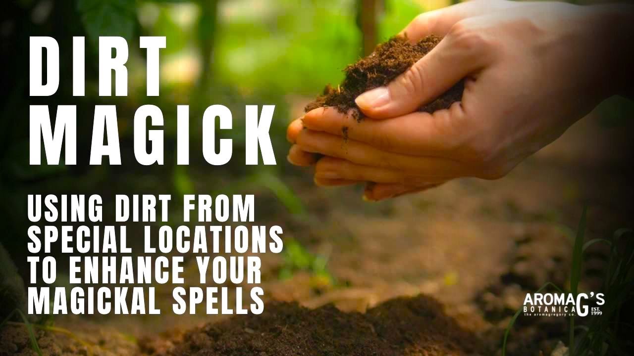 Dirt Magick - Using Dirt and Soil from Special Locations to Enhance ...
