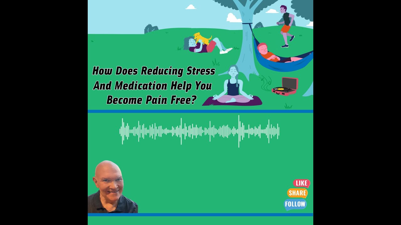 How Does Reducing Stress And Medication Help You Become Pain Free ...