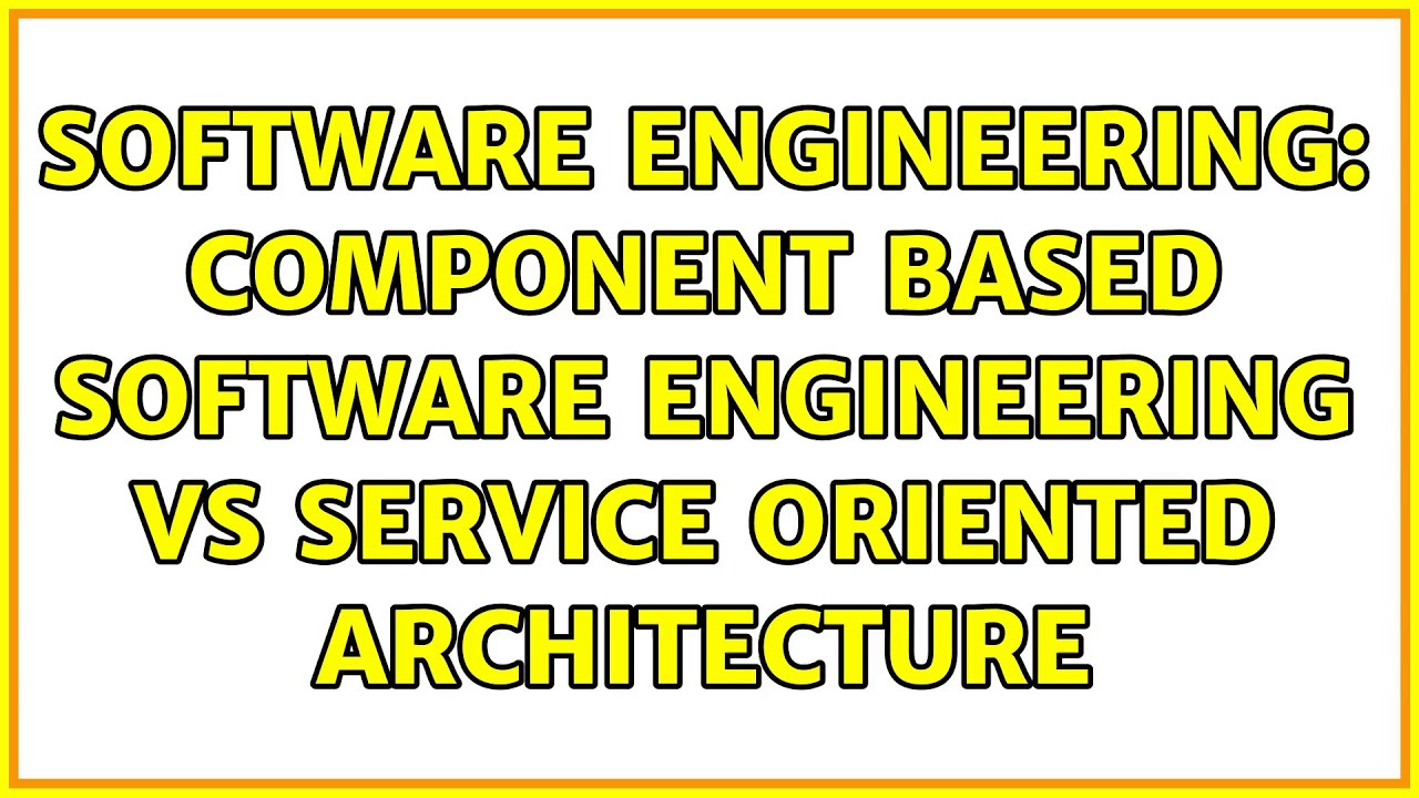 Software Engineering: Component based software engineering vs Service ...