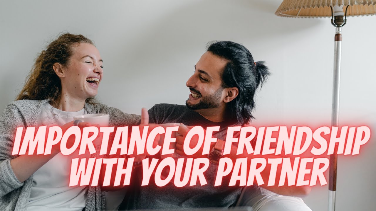 How to Build a Strong Friendship with Your Partner for a Healthy ...
