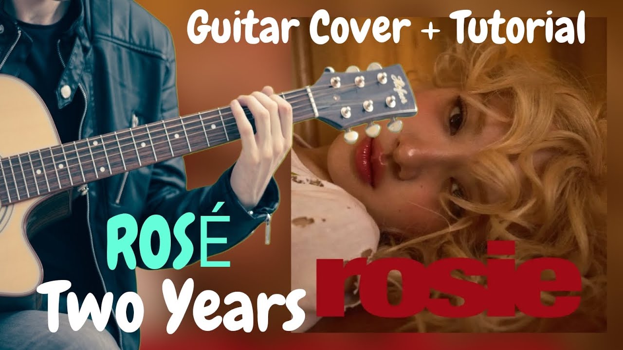 ROSÉ - | Two Years | Quick Guitar Chords (Cover + Tutorial) Rosie Album ...