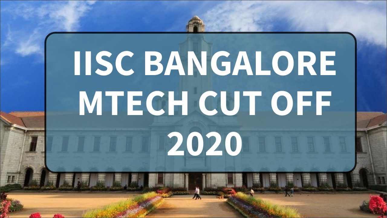 IISc Bangalore Mtech Cut Off 2020 | IISc Bangalore Mtech Admission 2021 ...
