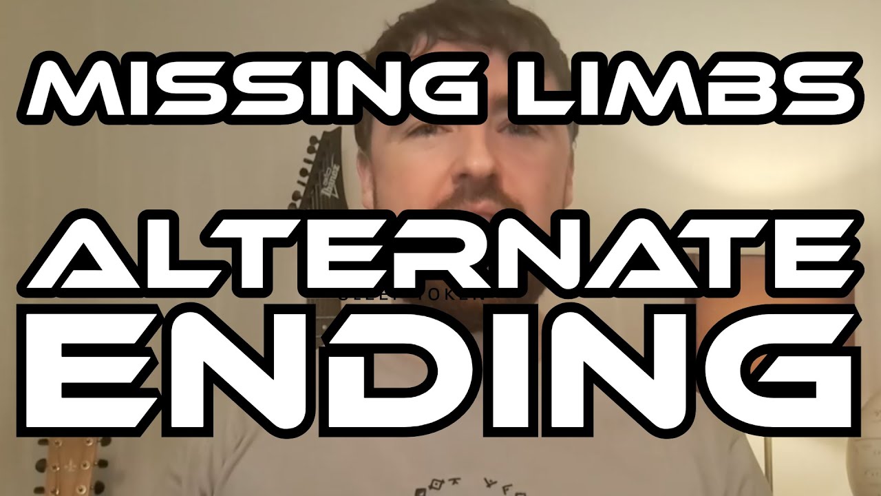 Missing Limbs ALTERNATE ENDING - YouTube