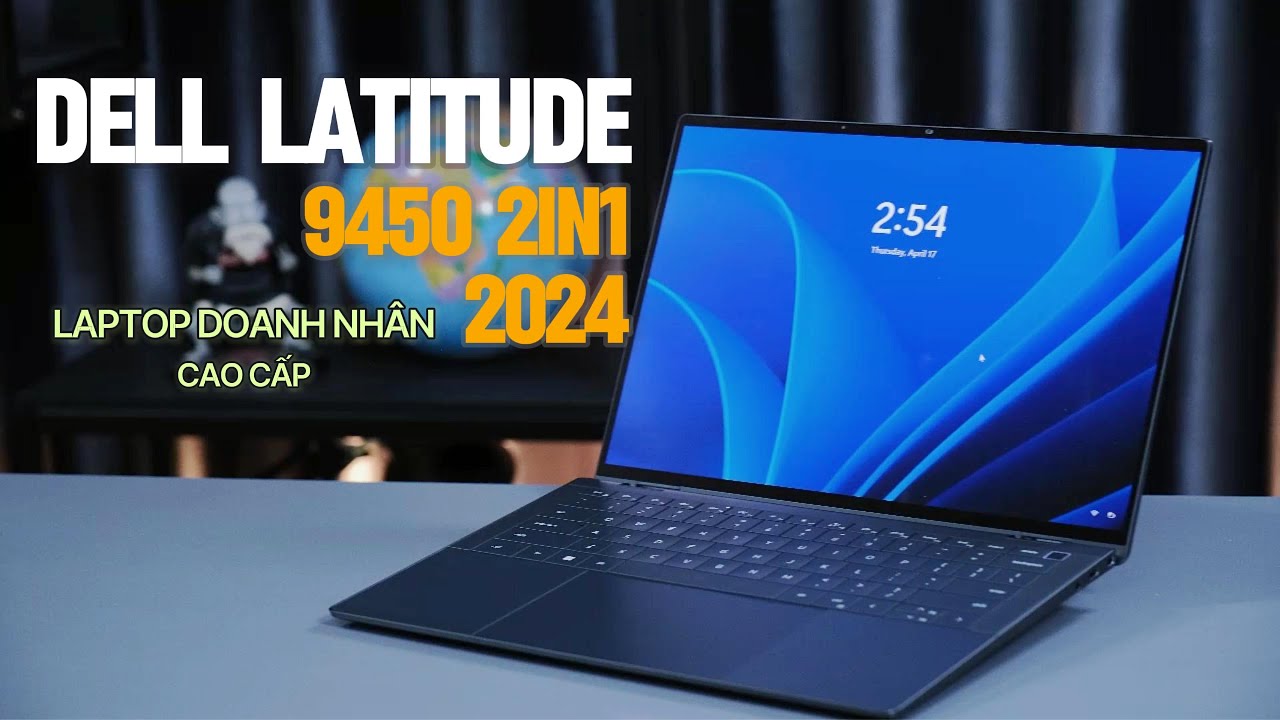 "DELL LATITUDE 9450 2IN1" ĐÁNH GIÁ CHI TIẾT. ĐÁNG GIÁ TẦM PHÂN KHÚC. # ...