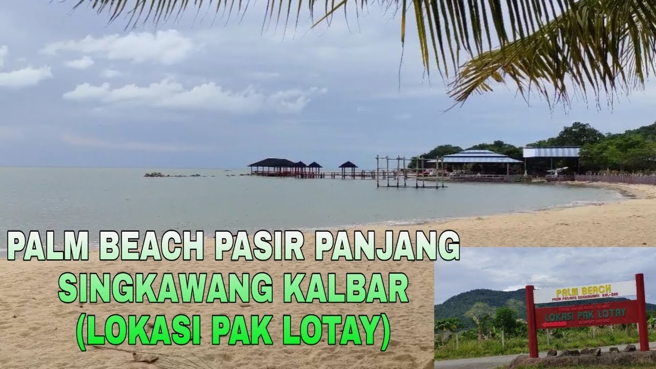 PALM BEACH PASIR PANJANG SINGKAWANG KALBAR (LOKASI PAK LOTAY) - YouTube