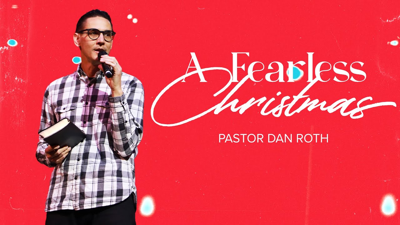 "A Fearless Christmas" by Pastor Dan Roth - YouTube