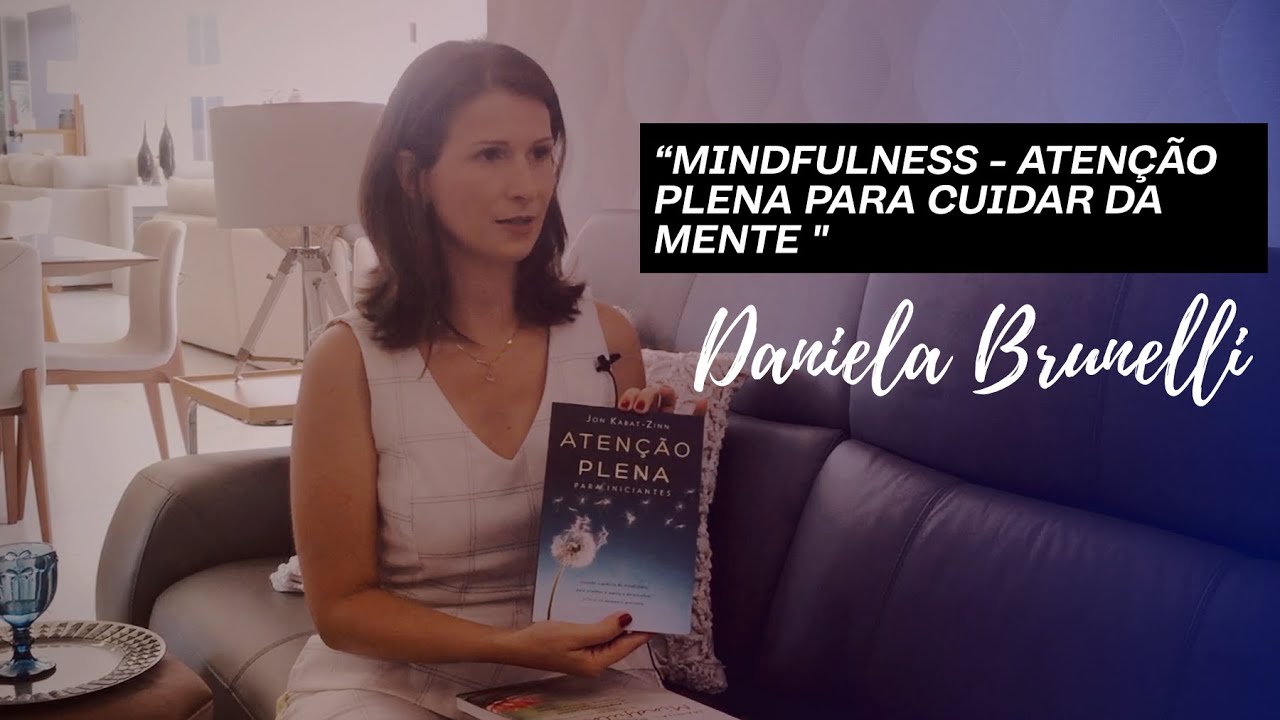 “MINDFULNESS” - ATENÇÃO PLENA PARA CUIDAR DA MENTE | DANIELA BRUNELLI ...