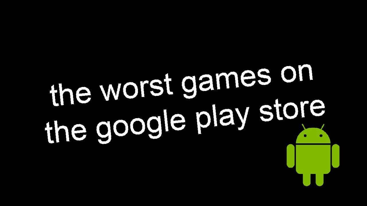The WORST Games on the Google Play Store - YouTube