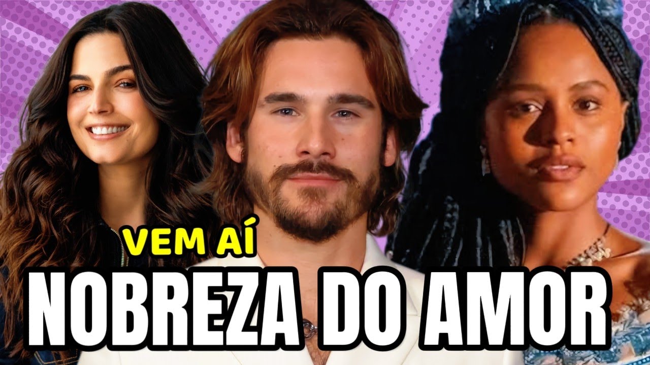 ELENCO DE NOBREZA DO AMOR 💘 NOVA NOVELA DAS SEIS - YouTube
