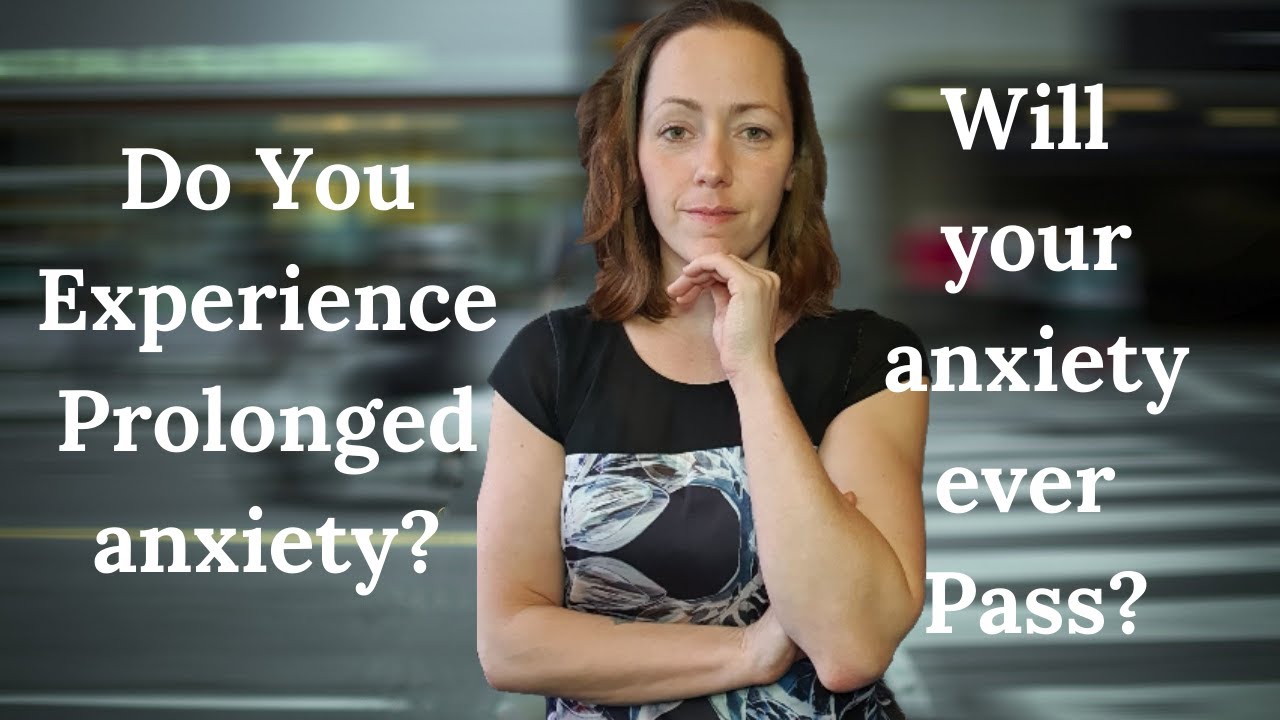 Prolonged anxiety and will Your Anxiety Pass? - YouTube