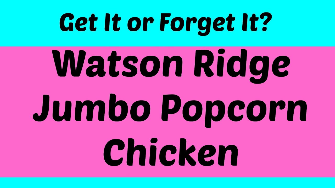 Get It or Forget It || Watson Ridge Popcorn Chicken - YouTube