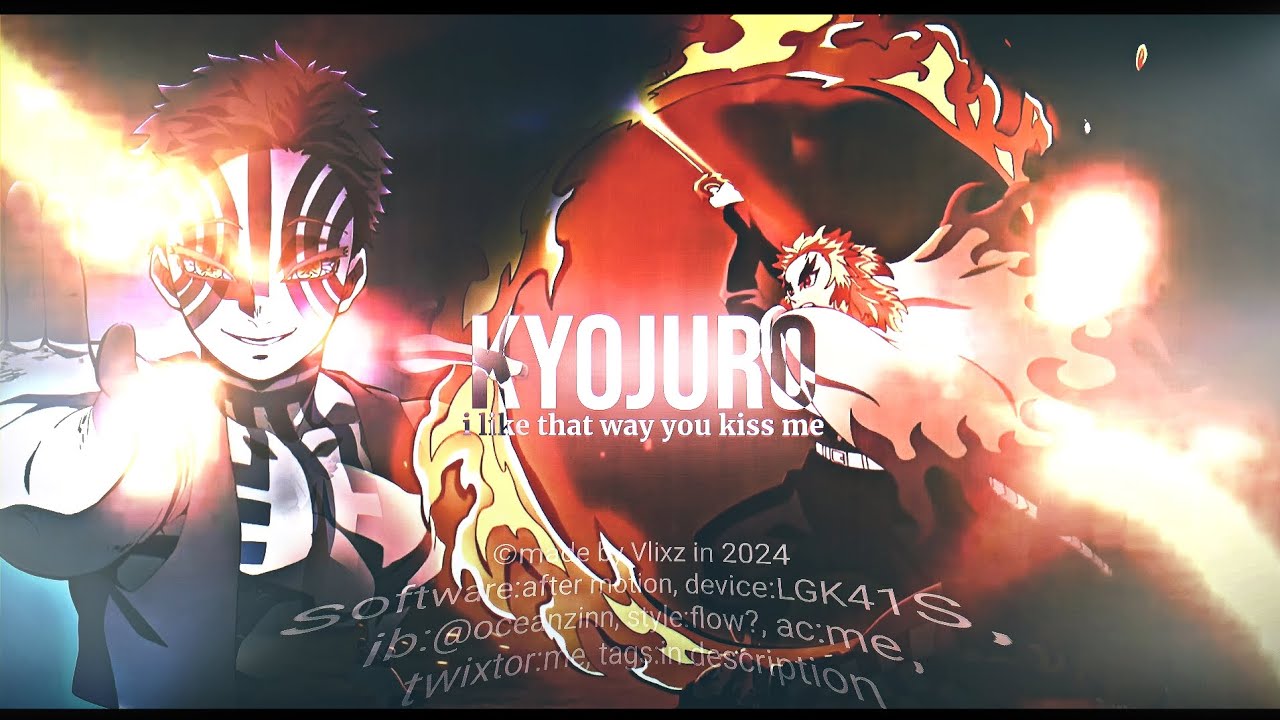 I like that way you kiss me - Rengoku Kyojuro 「 AMV/FLOW 」 ib ...