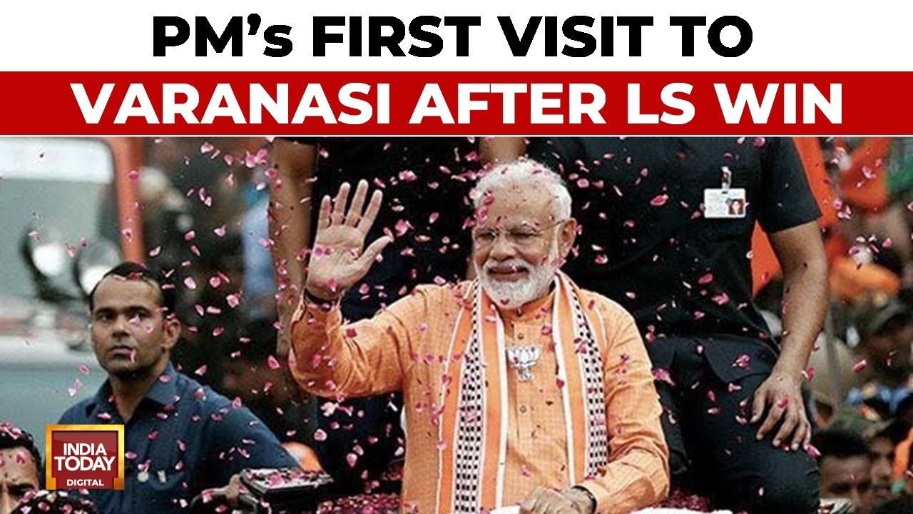 PM Modi's First Varanasi Visit Post-Election | PM Modi News | India ...