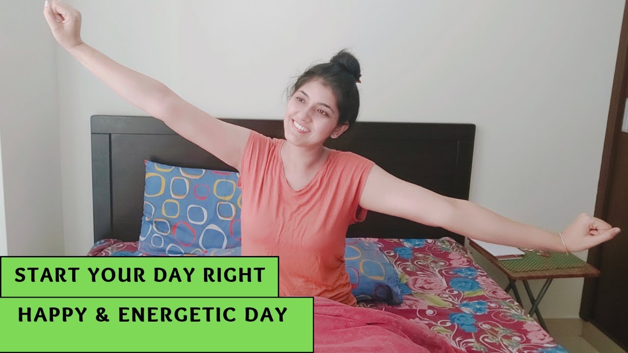Start Your Day Right | How To Have A Happy & Energetic Day | Morning ...
