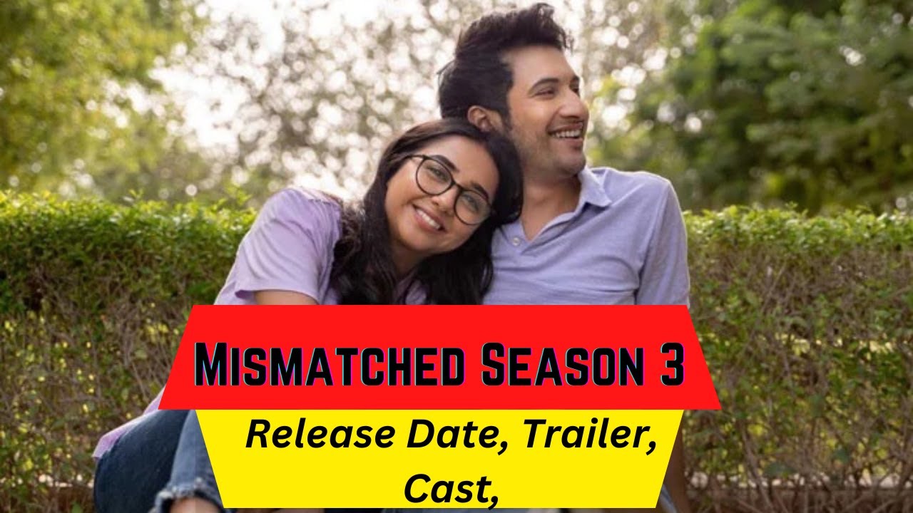 Mismatched Season 3 Release Date | Trailer | Cast | Expectation ...