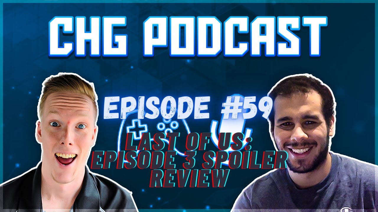 CHG Gaming Podcast | Last of Us Episode 3 SPOILER Review | Episode 59 ...