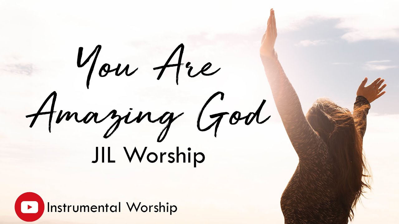 You Are Amazing God Instrumental Lyrics - JIL Worship - YouTube