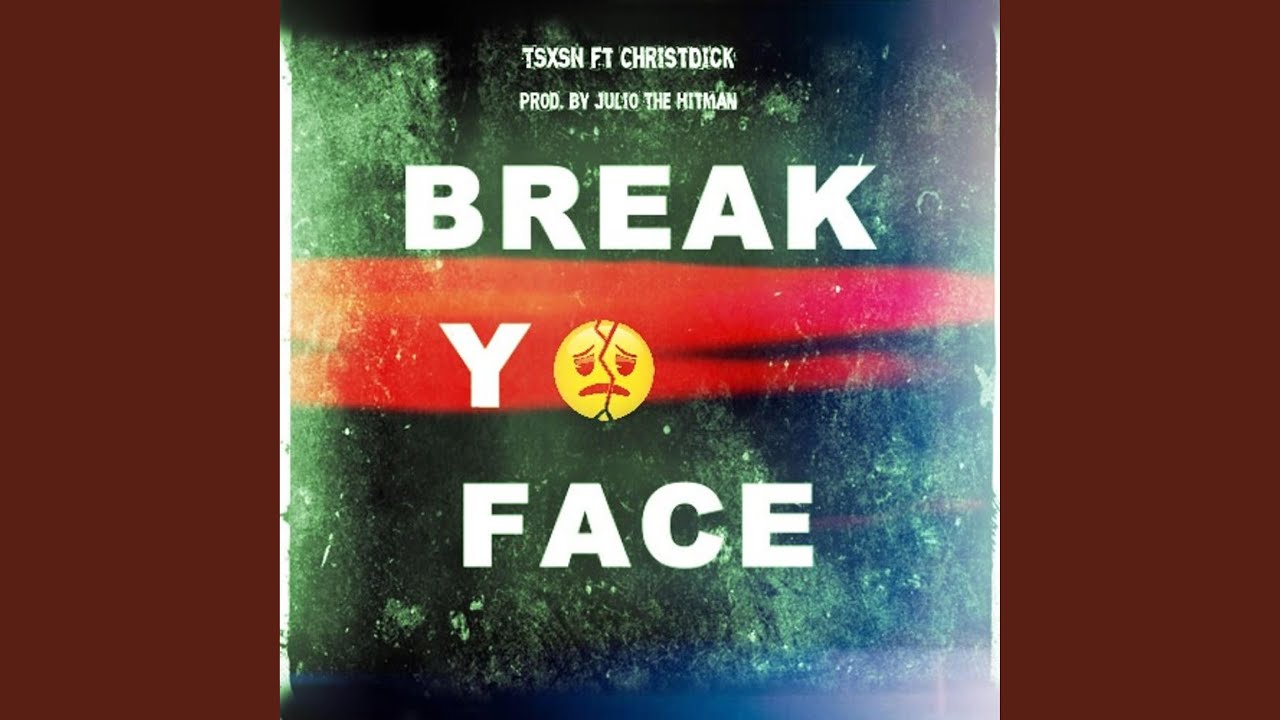 Break Yo Face (feat. ChristDick) - YouTube