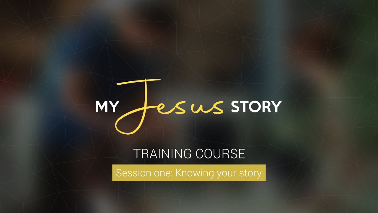My Jesus Story - Session 1 - Knowing your story - YouTube