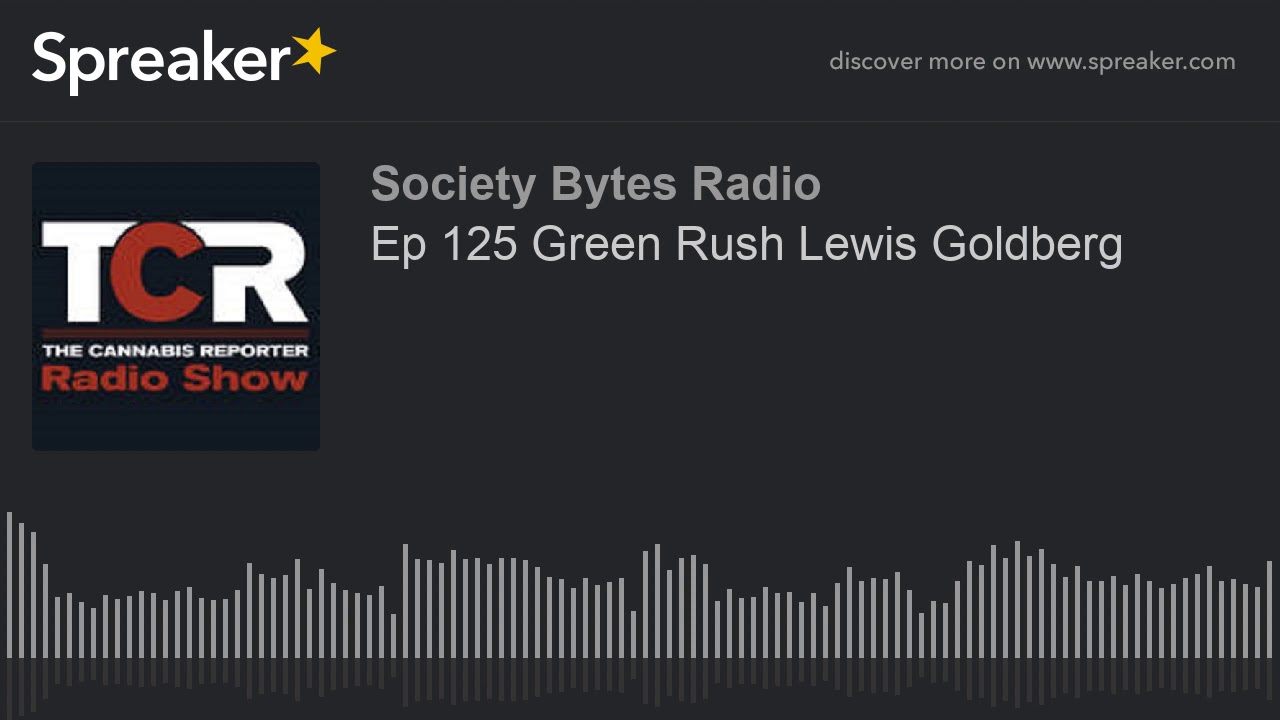Ep 125 Green Rush Lewis Goldberg (part 1 of 4) - YouTube