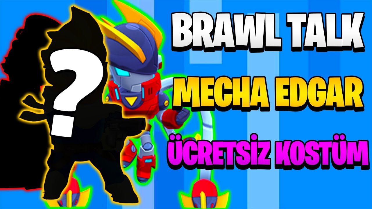 BRAWL TALK , ÜCRETSİZ KOSTÜM , MECHA EDGAR , YENİ KARAKTER ? OYUNA ...