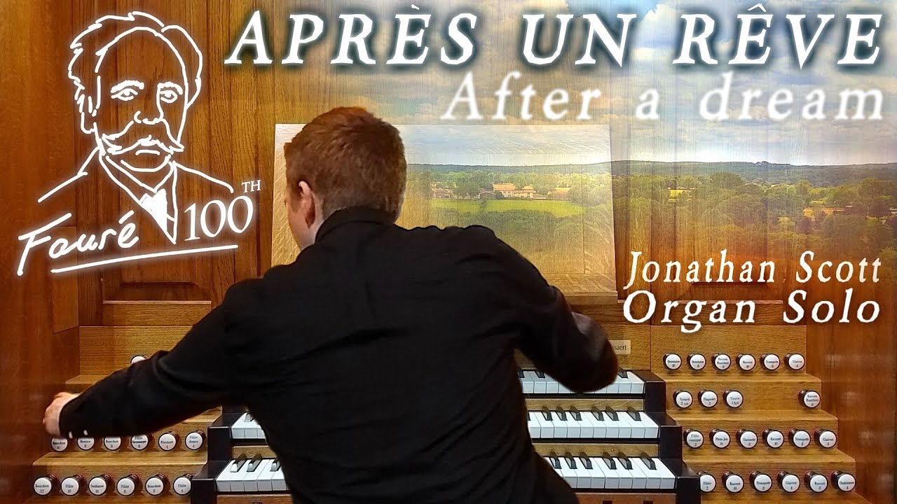 FAURÉ - APRÈS UN RÊVE (AFTER A DREAM) - ORGAN - JONATHAN SCOTT - YouTube