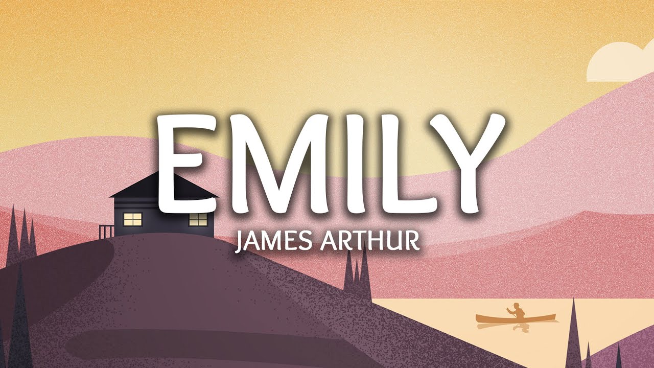 James Arthur - Emily (Lyrics) - YouTube Music