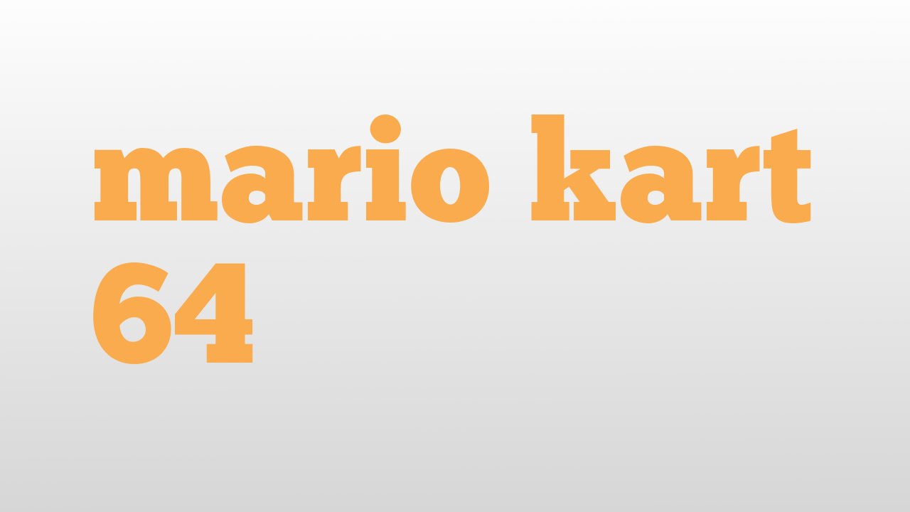 mario kart 64 meaning and pronunciation - YouTube