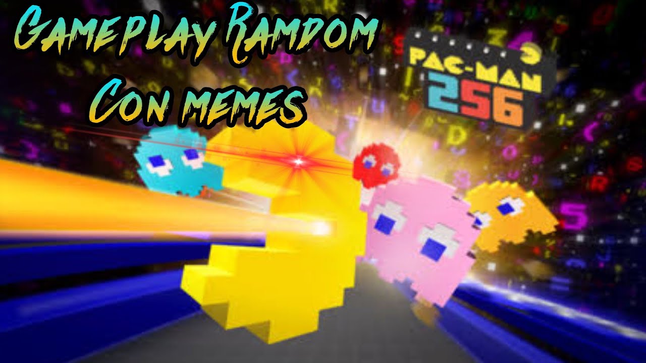 PAC-MAN 256 | Gameplay Ramdom con memes - YouTube