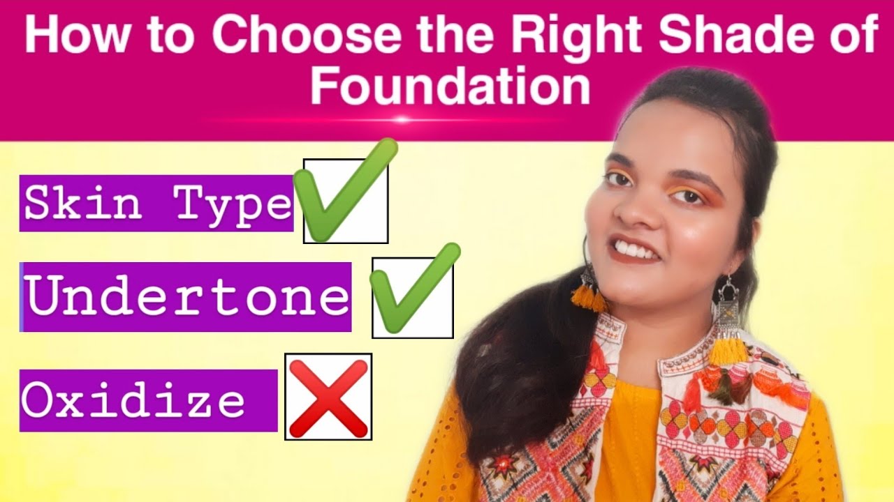How to Choose the Right Shade of Foundation | Why do Foundation Oxidize ...