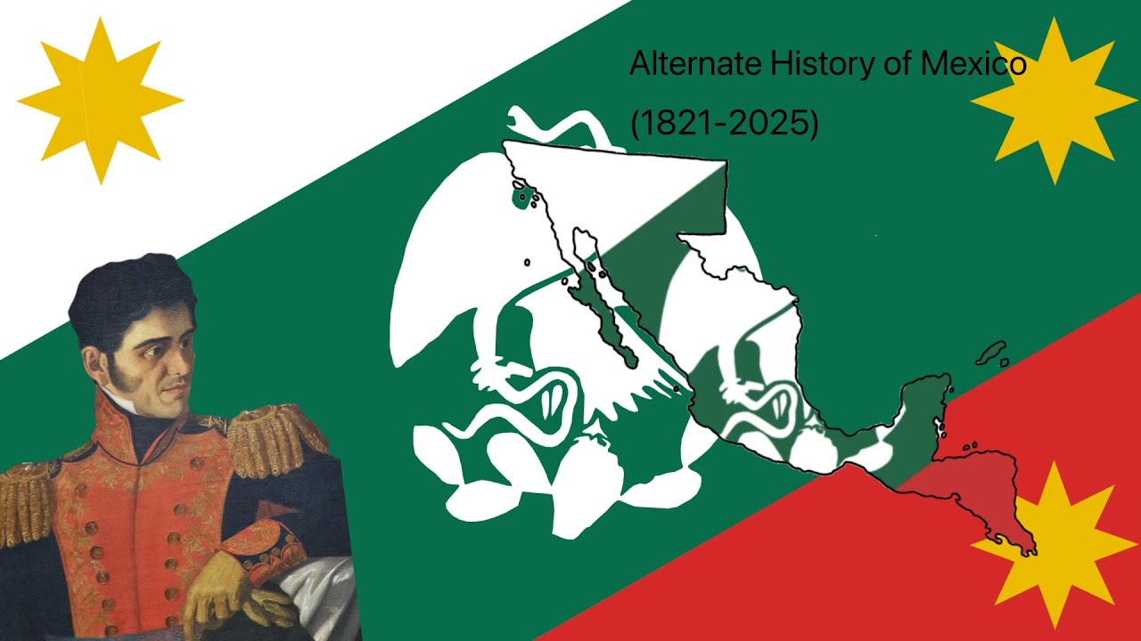 Alternate History of Mexico (1821-2025) [REMAKE] - YouTube
