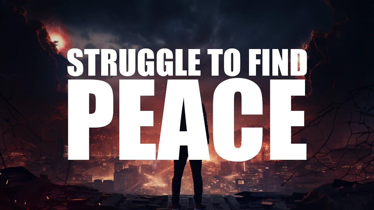 THE STRUGGLE TO FIND PEACE IN YOUR HEART (BEAUTIFUL VIDEO) - YouTube
