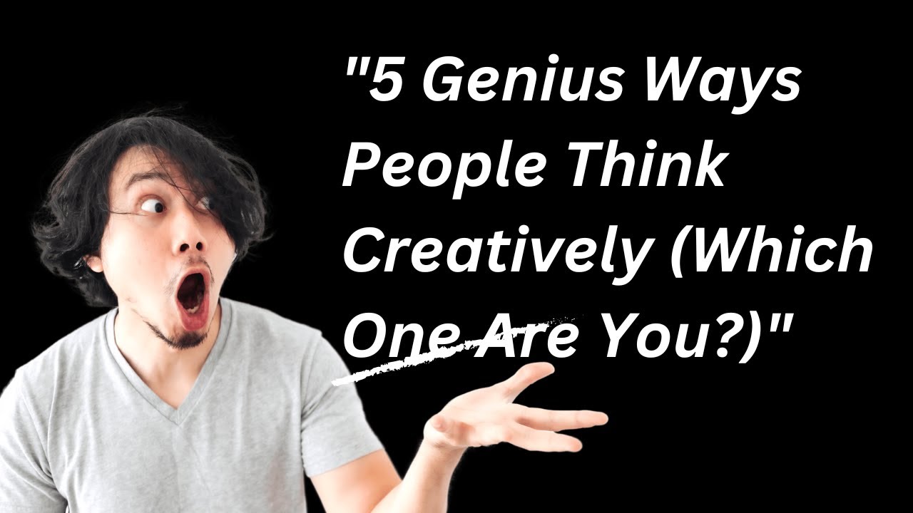 5 Genius Ways People Think Creatively Which One Are You - YouTube