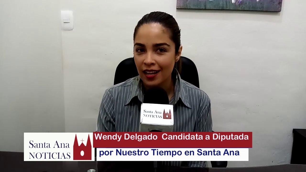 Entrevista con Wendy Delgado Candidata a Diputada por Santa Ana por el ...
