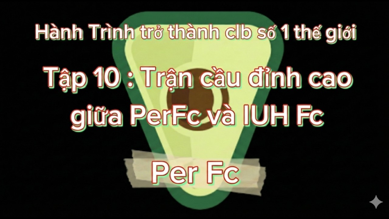 Hành Trình trở thành clb số 1 thế giới Tập 10: Trận cầu đỉnh cao giữa ...