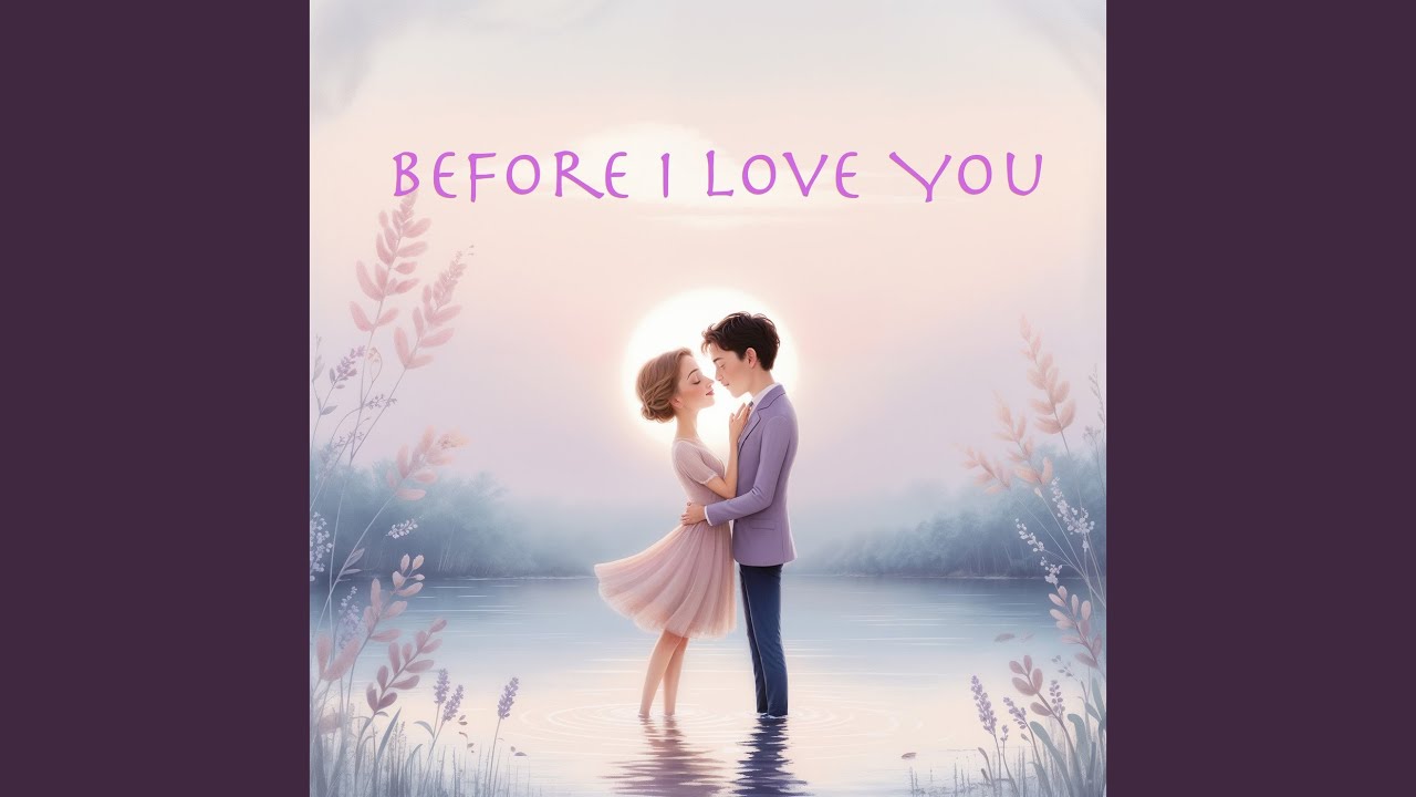 Before I Love You - YouTube