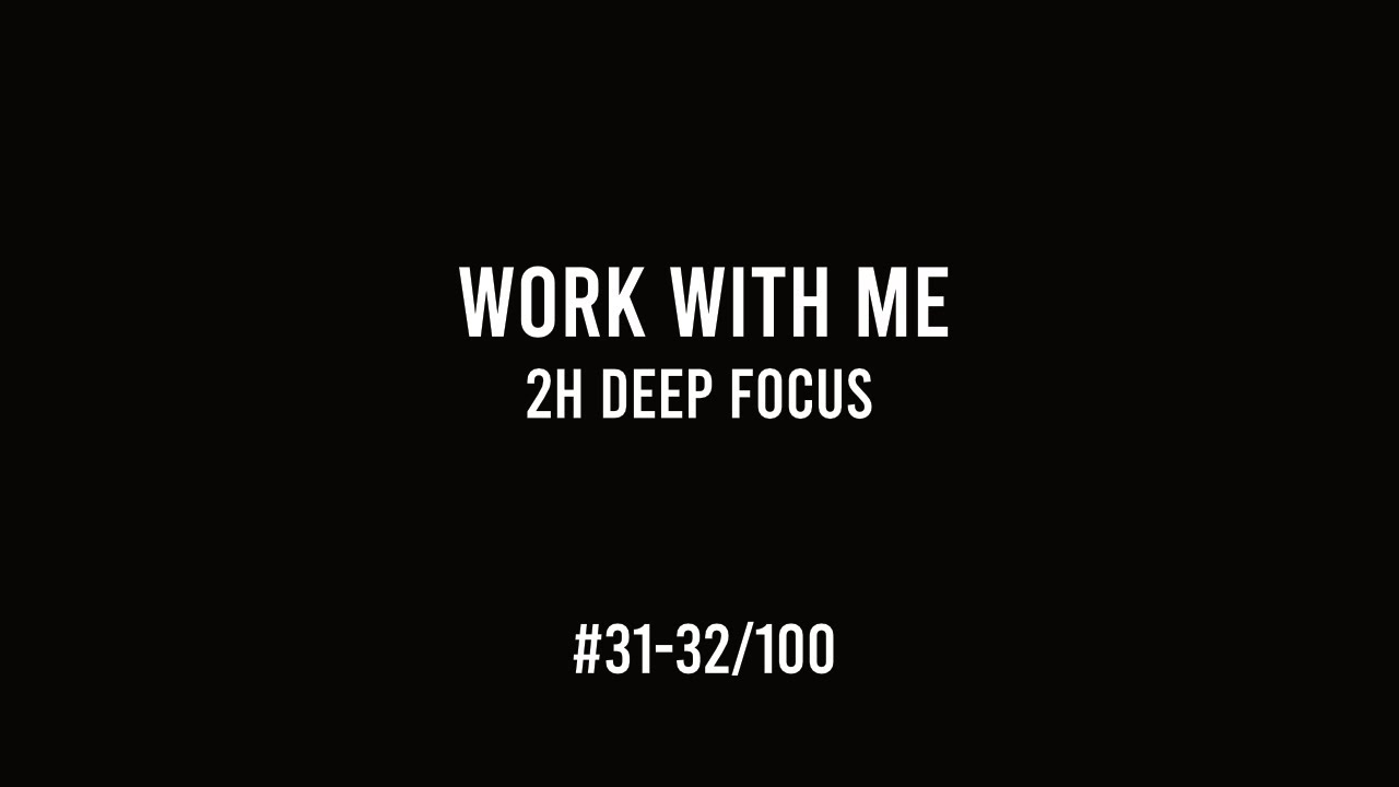 Work with Me – 2h Deep Focus | Task Batching & Focus (#31-32/100) - YouTube