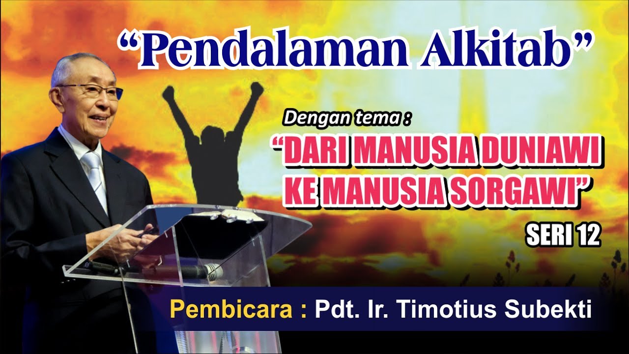 Pdt. Ir. Timotius Subekti - "DARI MANUSIA DUNIAWI KE MANUSIA SORGAWI ...