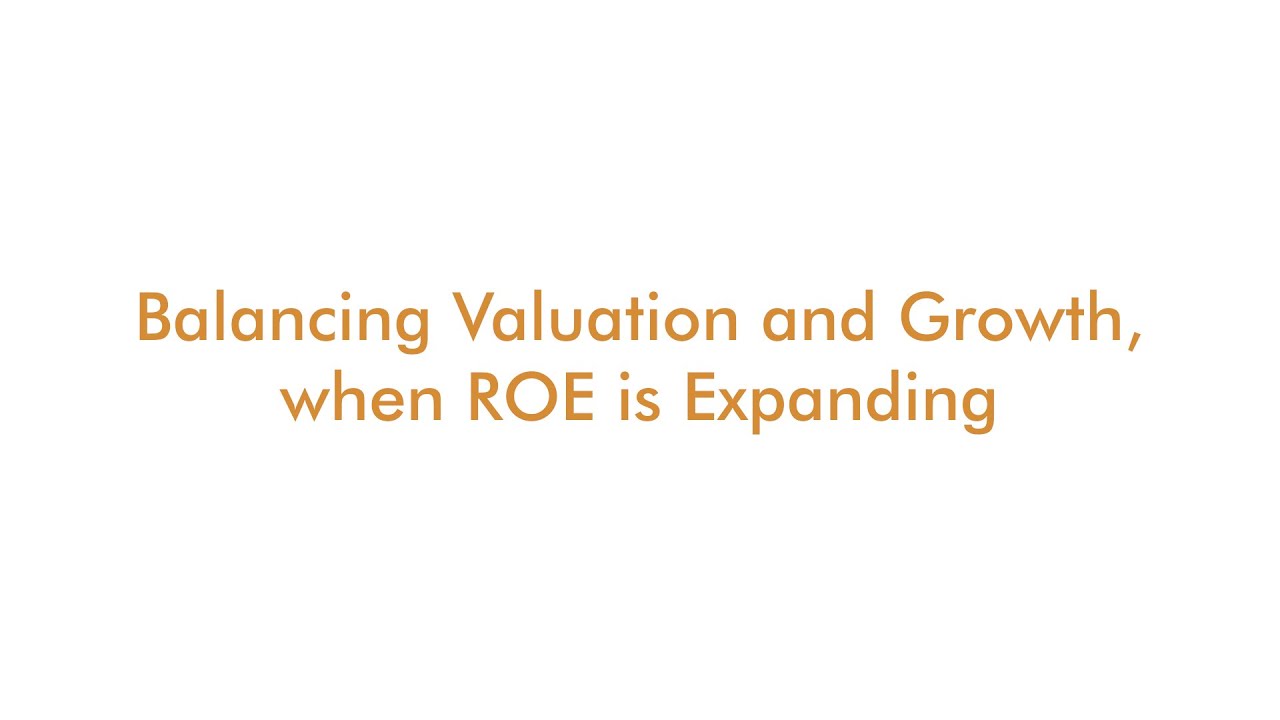 Balancing Valuation and Growth, when ROE is Expanding - YouTube