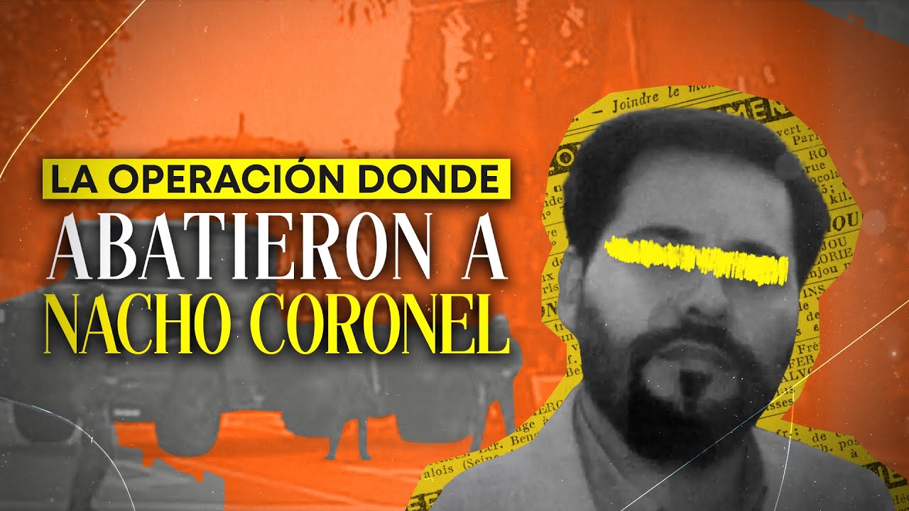 El OPERATIVO FINAL: la MUERTE de NACHO CORONEL | TRAS LAS LINEAS ep ...