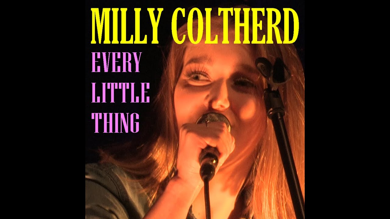 MILLY COLTHERD - EVERY LITTLE THING - YouTube