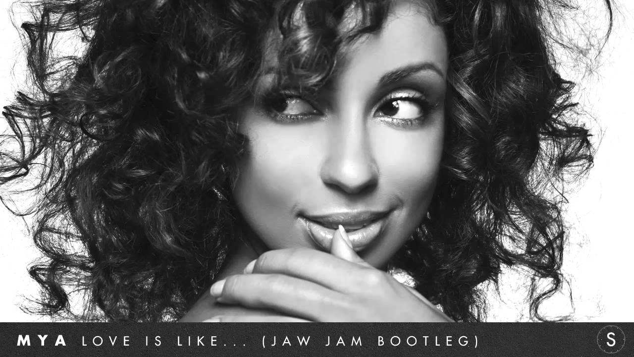 Mya - Love Is Like (Jaw Jam Bootleg) - YouTube