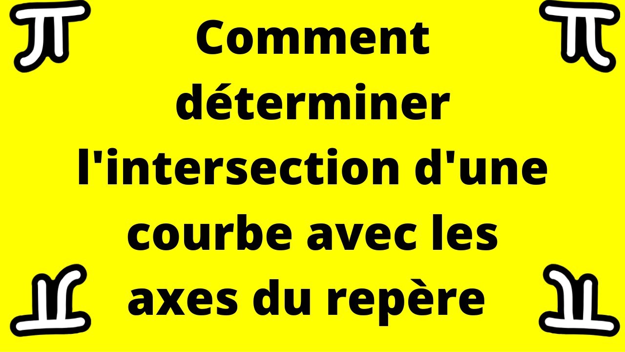 Points d'intersection de la courbe avec les axes du repère - YouTube